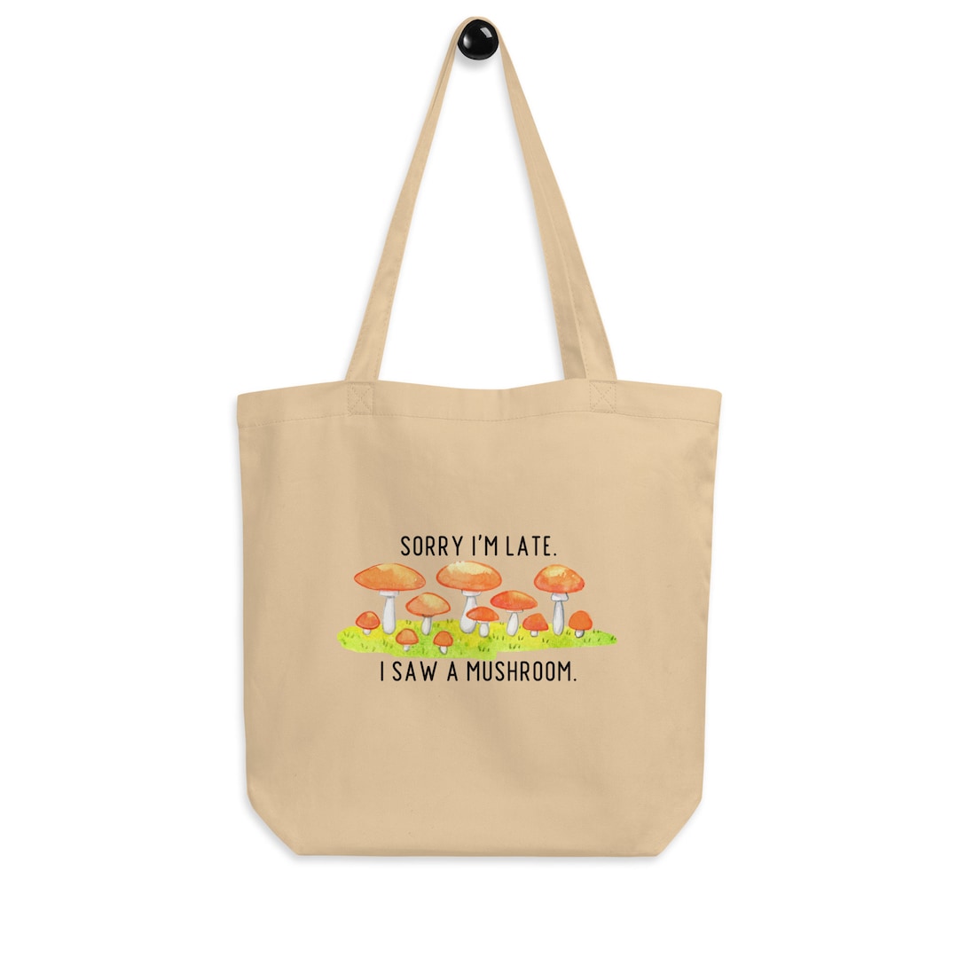 Sorry I'm Late Eco Tote Bag | Fungi Forager | Mushroom Nerd | Mycology ...