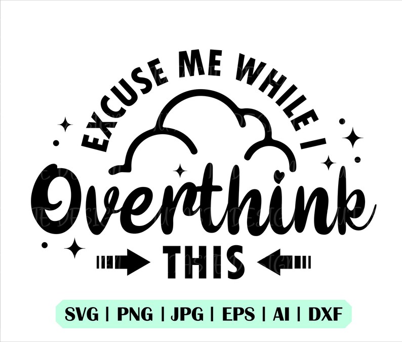 Excuse Me While I Overthink This Svg Png Silhouette Cricut - Etsy