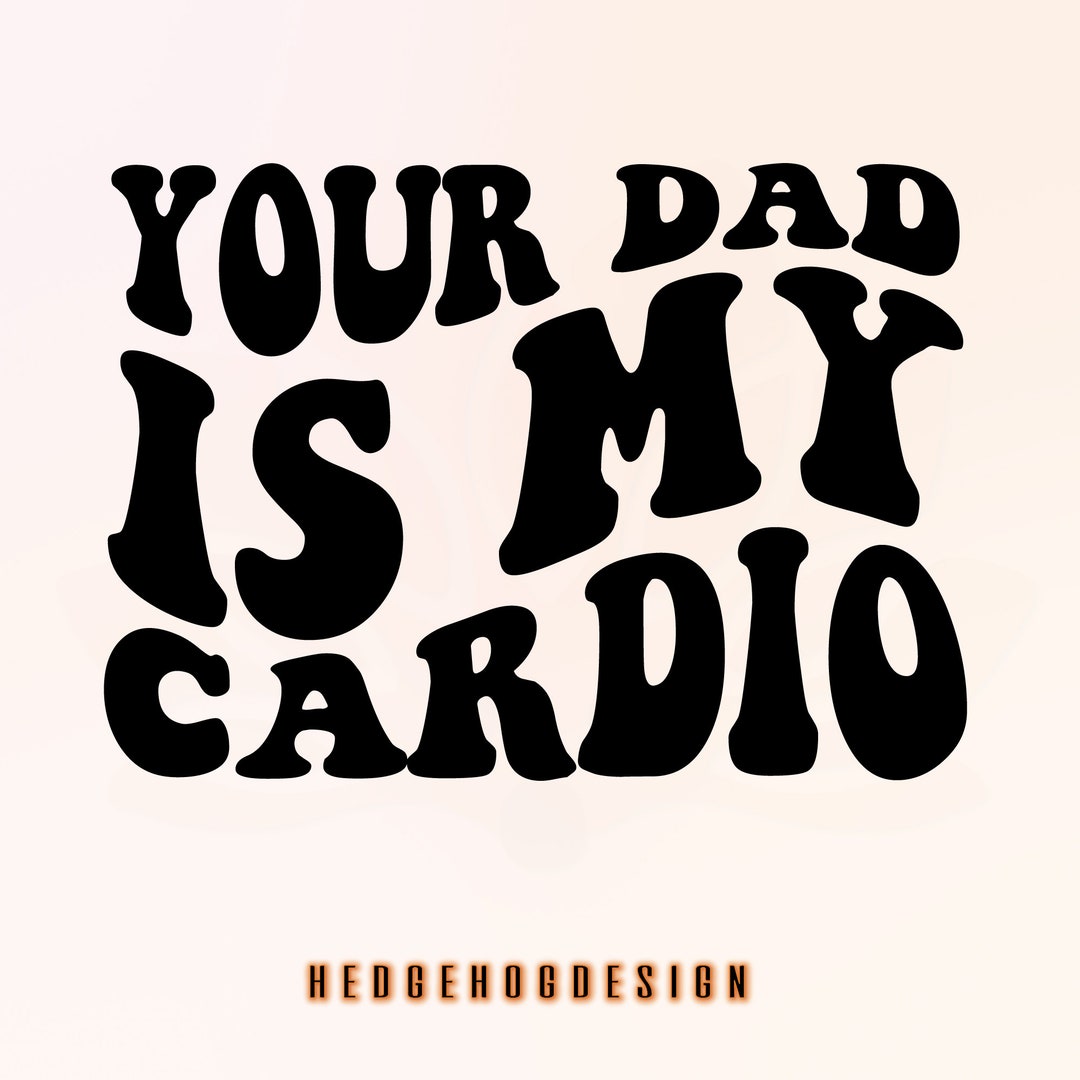 Your Dad Is My Cardio Svg Hot Dad Svg Cardio Svg For Cricut Etsy