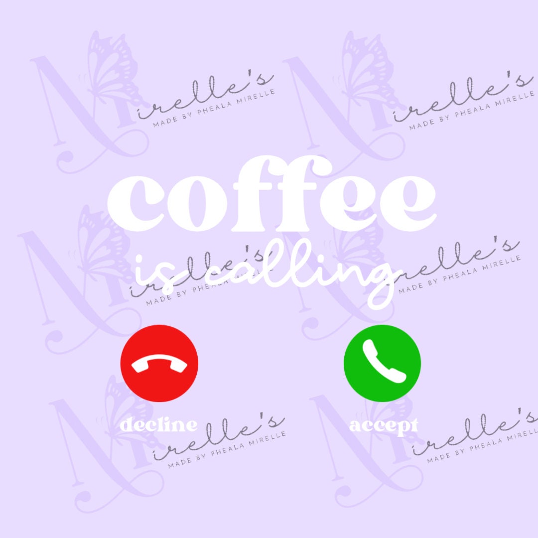 Coffee is Calling PNG, Incoming Call PNG, Coffee Sublimation, Designs ...
