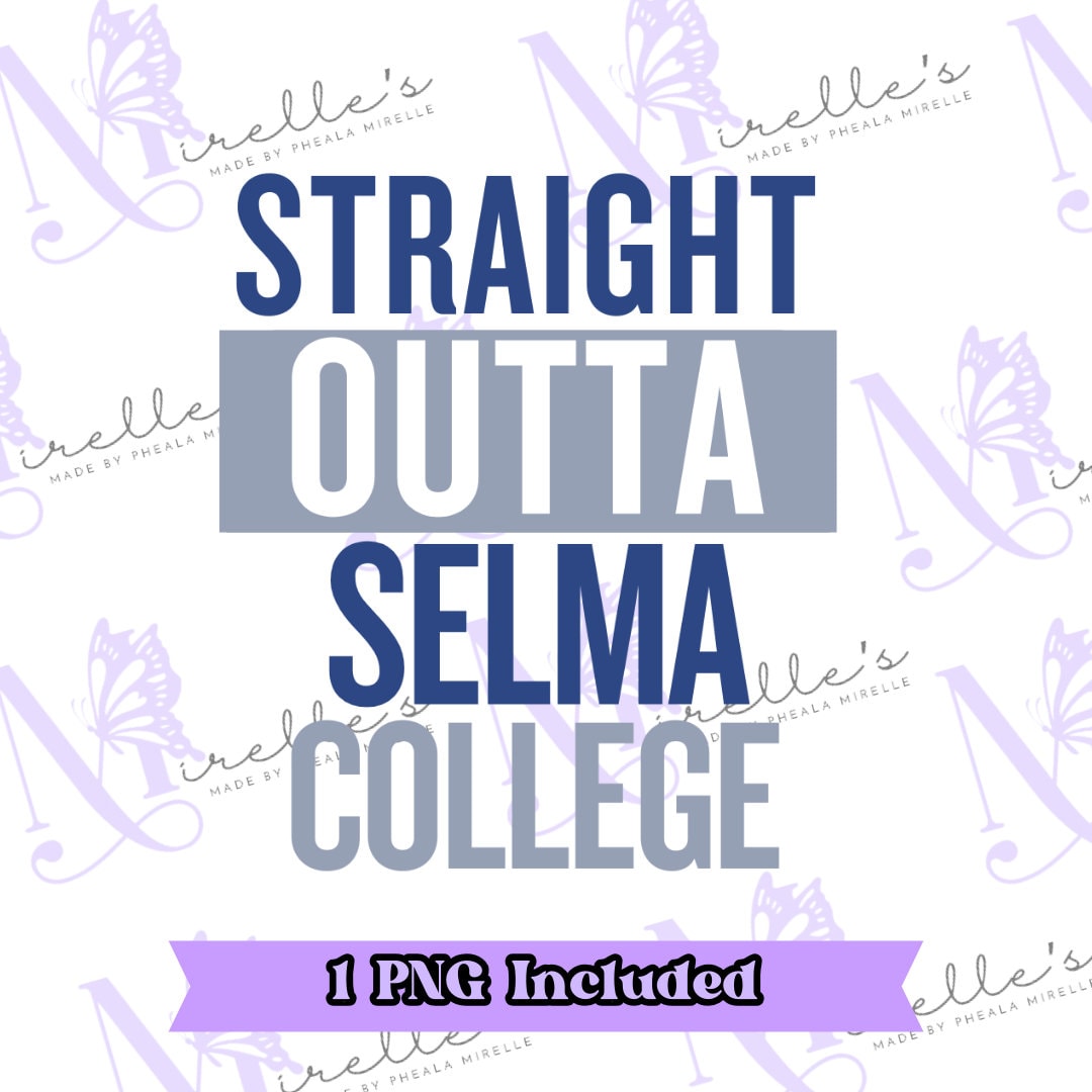Straight Outta Selma College PNG, HBCU Pride,instant Download, College ...