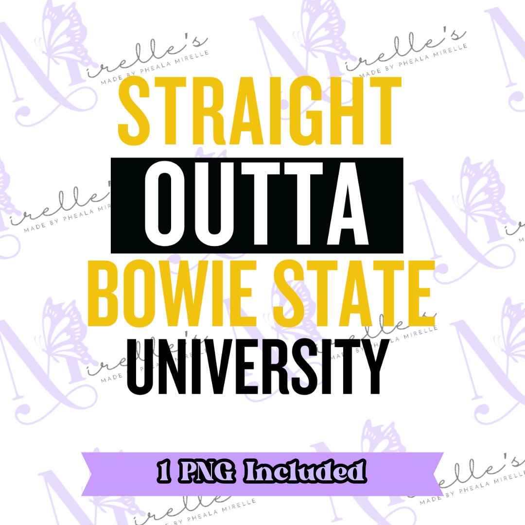 Straight Outta Bowie State University PNG, HBCU Pride, Instant Download ...