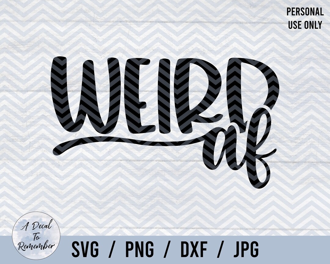 Weird AF Svg Png Dxf Jpg, I'm Weird Svg, Sarcastic Svg, Funny Svg, T ...