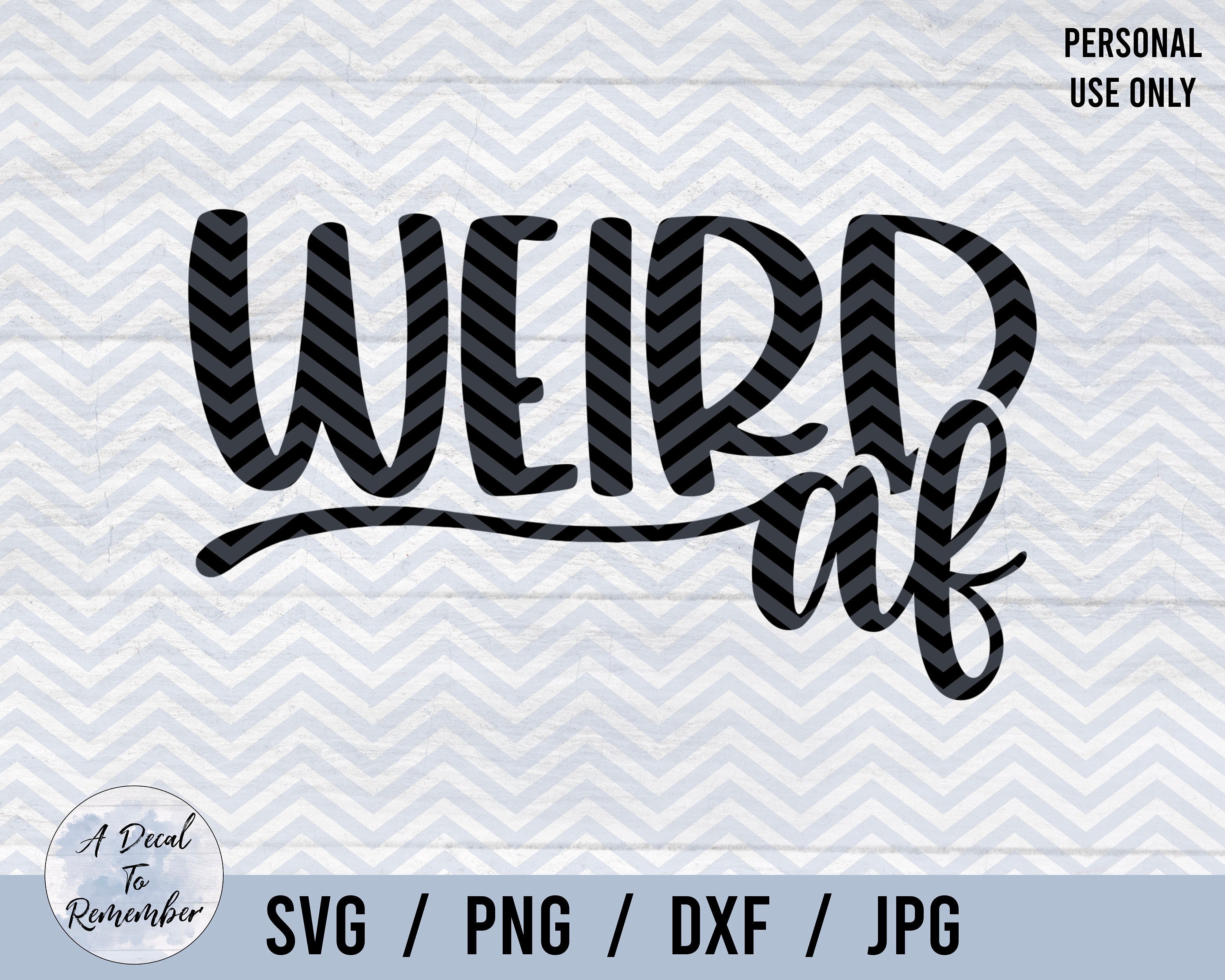 Weird AF Svg Png Dxf Jpg, I'm Weird Svg, Sarcastic Svg, Funny Svg, T ...
