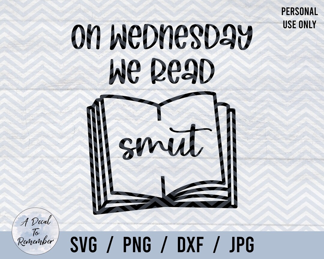 On Wednesday We Read Smut SVG PNG DXF Jpg, Smut Reader Svg, Romance ...