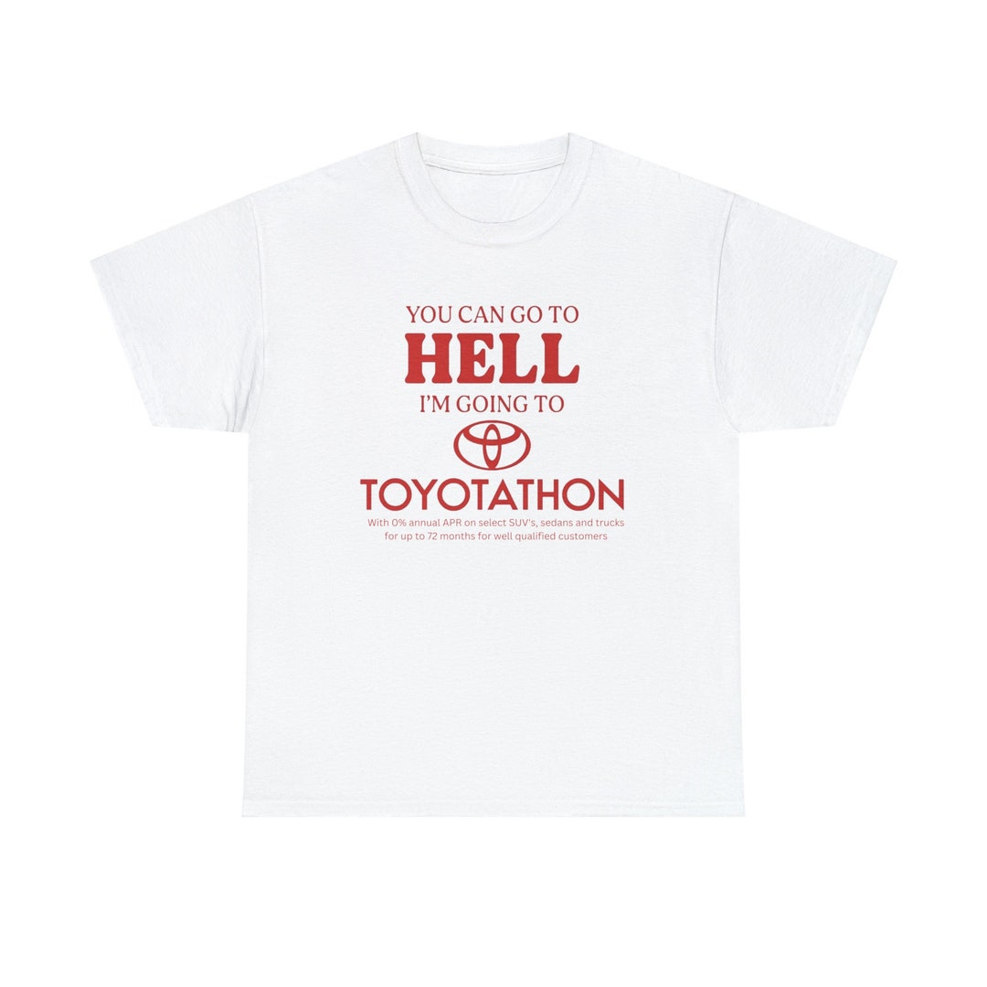 You Can Go to Hell I'm Going to Toyotathon T-shirt, Paris Hilton Shirt ...