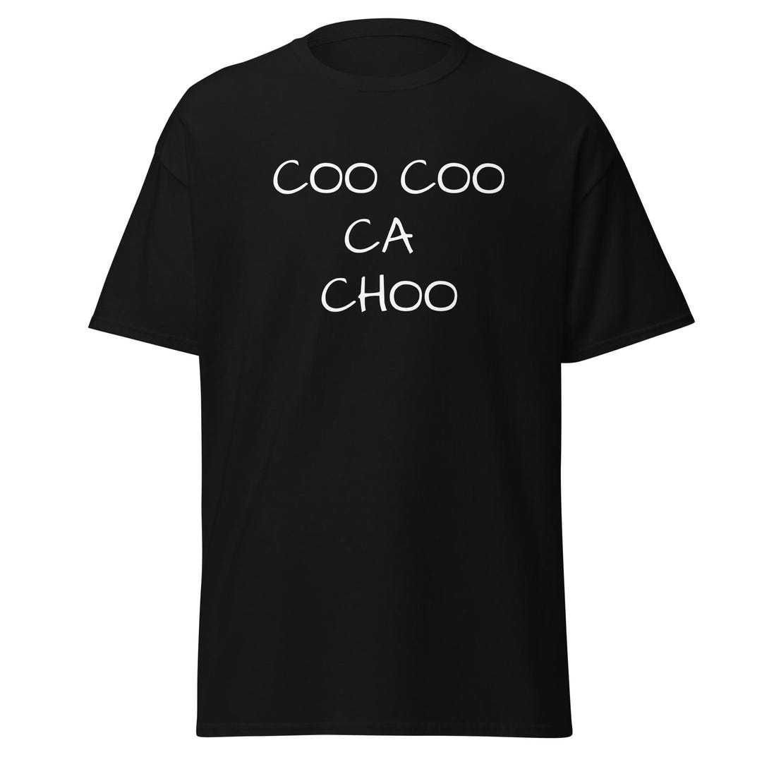 Coo Coo Ca Choo T-shirt ,men's Classic Tee, Gifts for Her, Gifts for ...