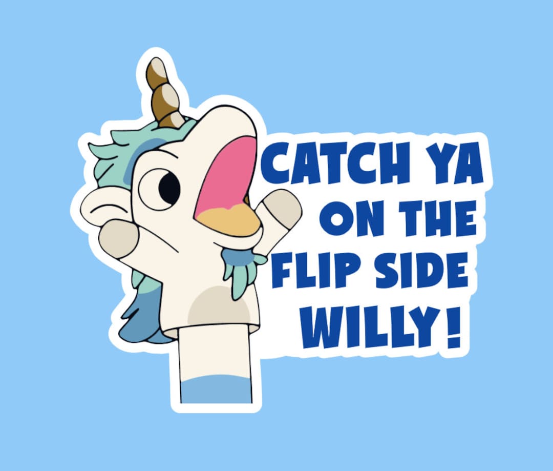 Unicorse Catch Ya on the Flip Side Willy Bluey Vinyl Sticker - Etsy