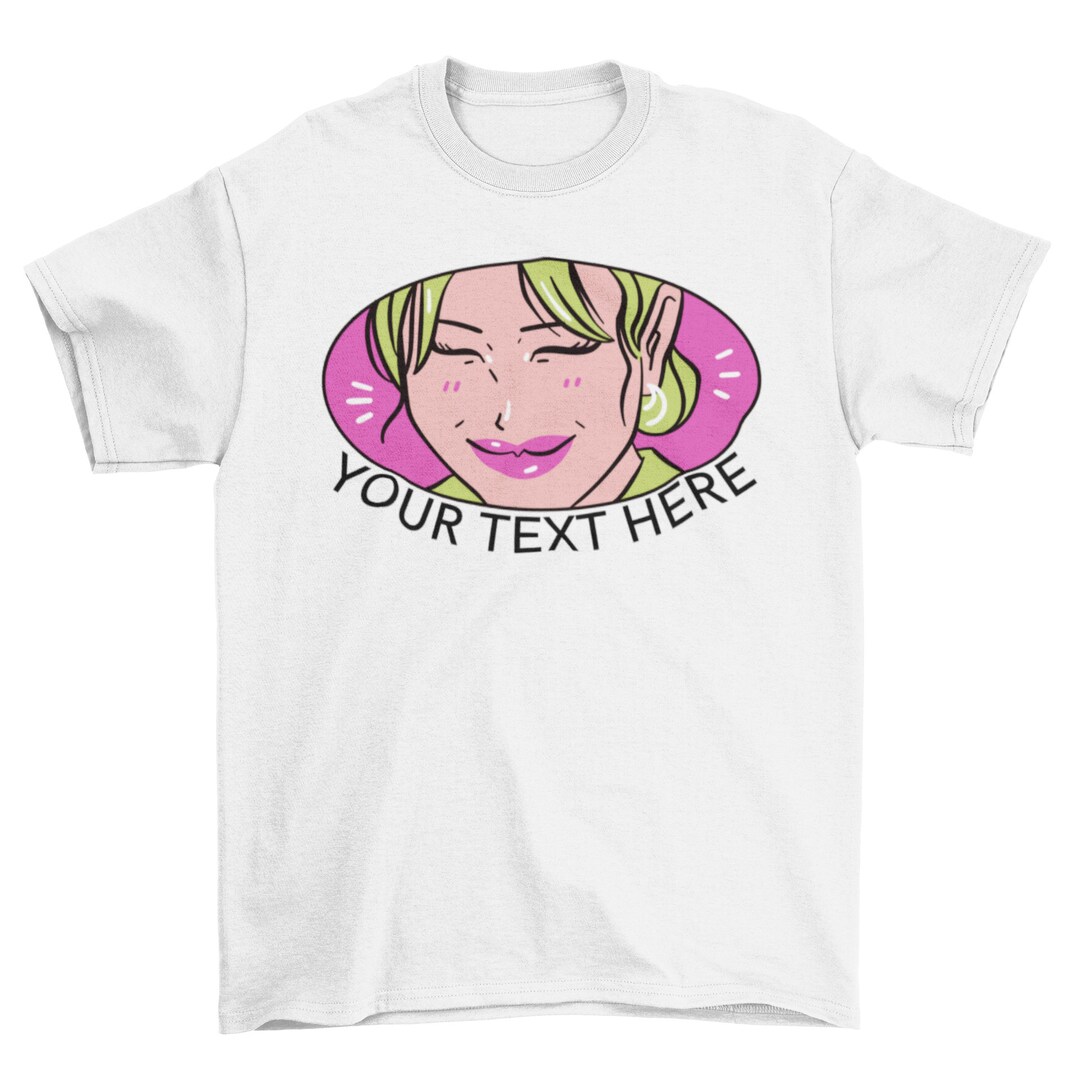 Customized Meme Funny Girl Shirt, Custom Text Custom Shirt Design ...