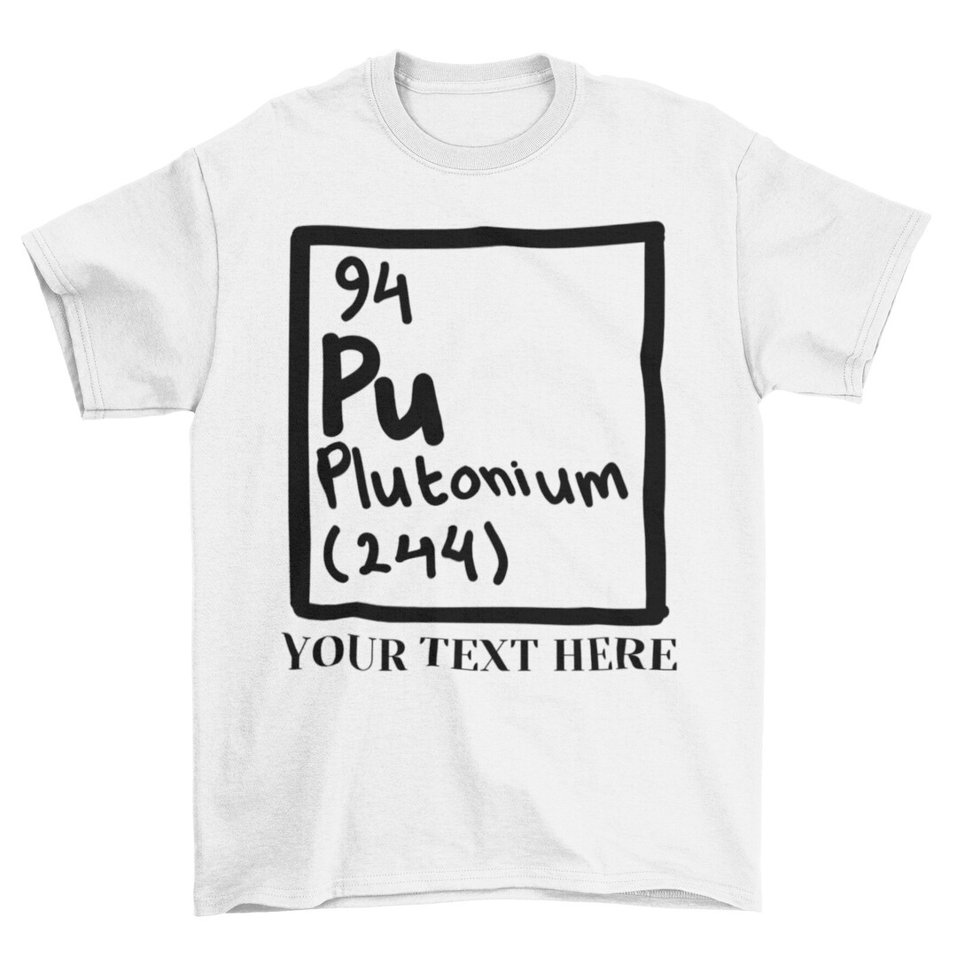 Customized Plutonium Periodic Table Elements Shirt - Etsy