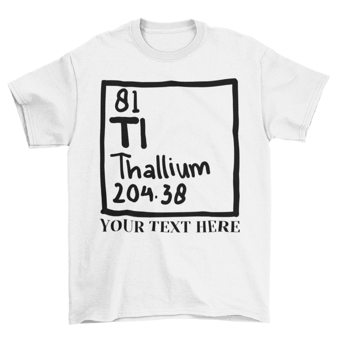 Customized Thallium Periodic Table Elements Shirt - Etsy