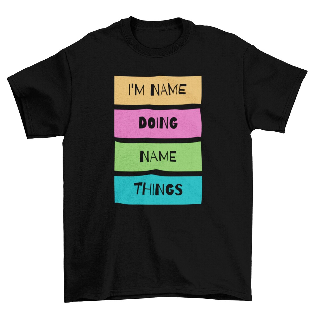 Customized I'm Name Doing Name Things T-shirt, Statement Shirt, Funny ...