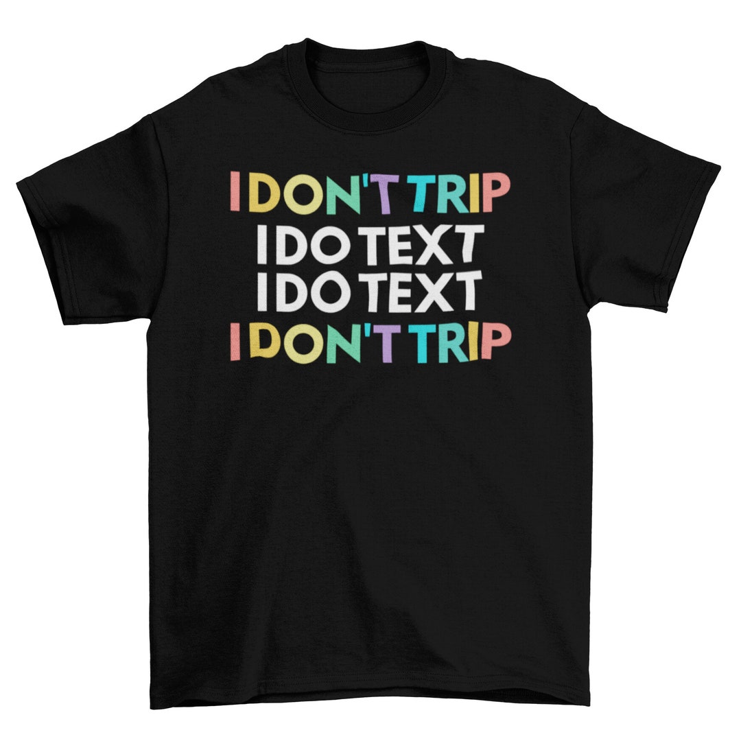 Customized I Don't Trip I Do Text T-shirt, Work Statement T-shirt, Cool ...