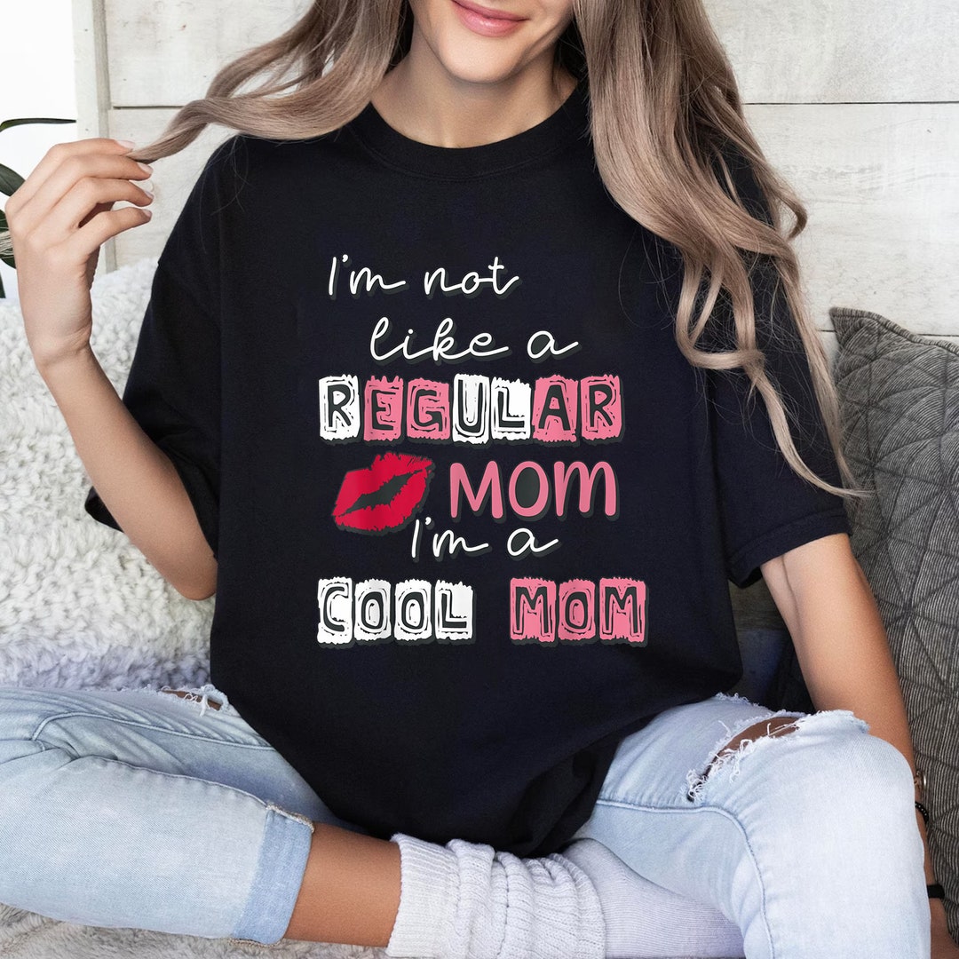 I'm Not Like A Regular Mom I'm A Cool-mom Funny Mothers Day T-shirt - Etsy