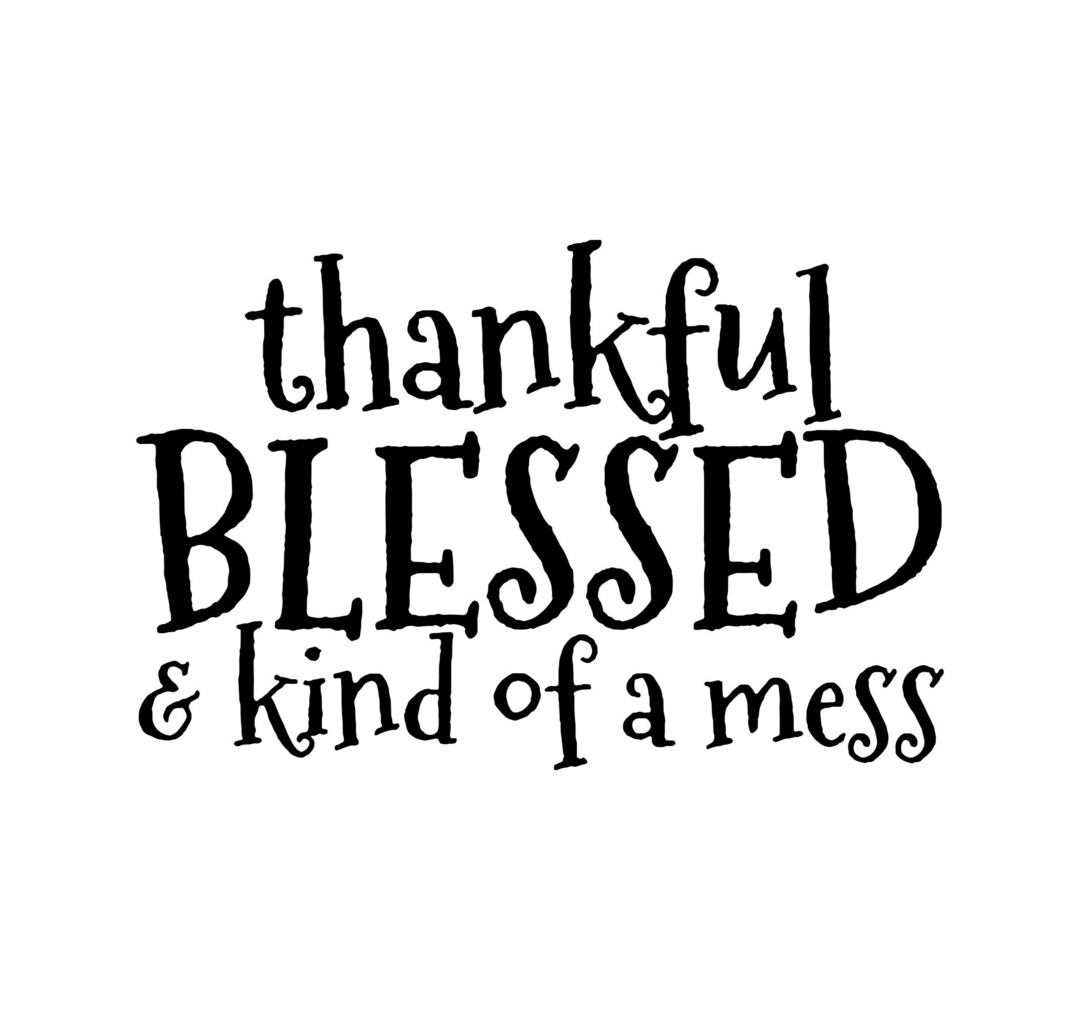 Thankful Blessed and Kind of A Mess Thanksgiving Day Digital PNG ...
