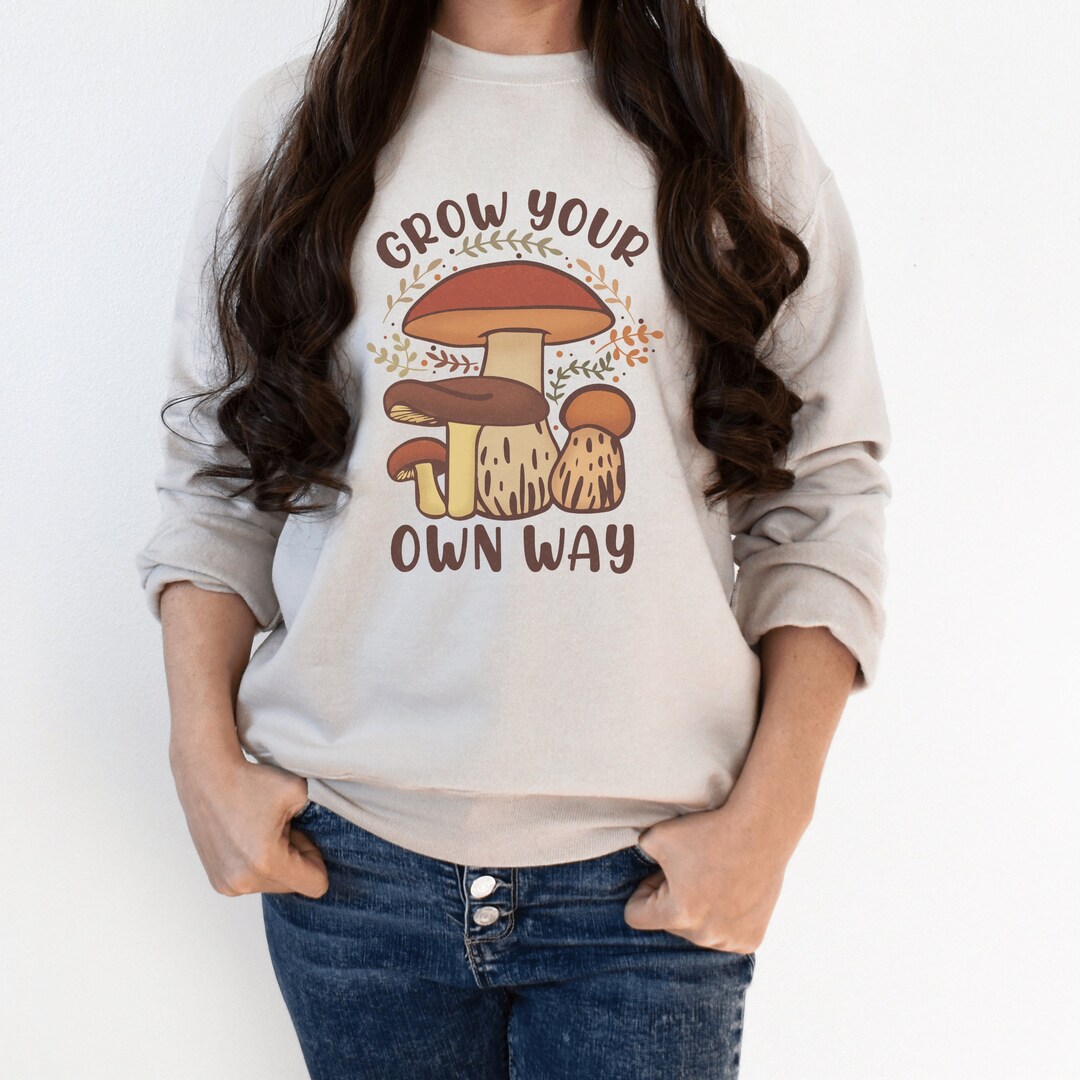 Grow Your Own Way Mushroom Crewneck Sweatshirt, Mushroom Sweater ...