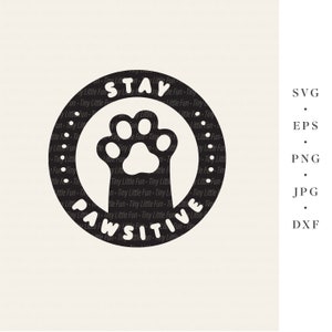 Stay Pawsitive / Svg Png Dxf Jpg Eps File Bundle for Plotter / Positive ...