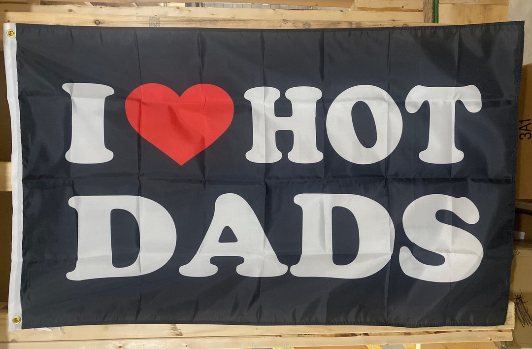 I Love Hot Dads Flag FREE USA SHIPPING Dilf Dad Bod Beer Fun Drink ...