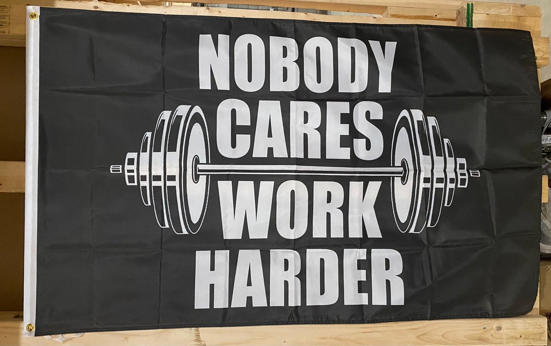 Motivation Flag FREE SHIP Nobody Cares Work Harder Lift Garage Gains ...