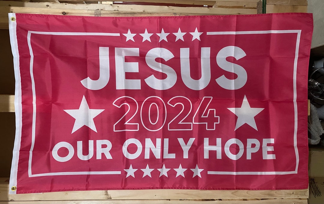 Jesus President 2024 Our Only Hope Flag FREE USA SHIP Lord God Savior ...