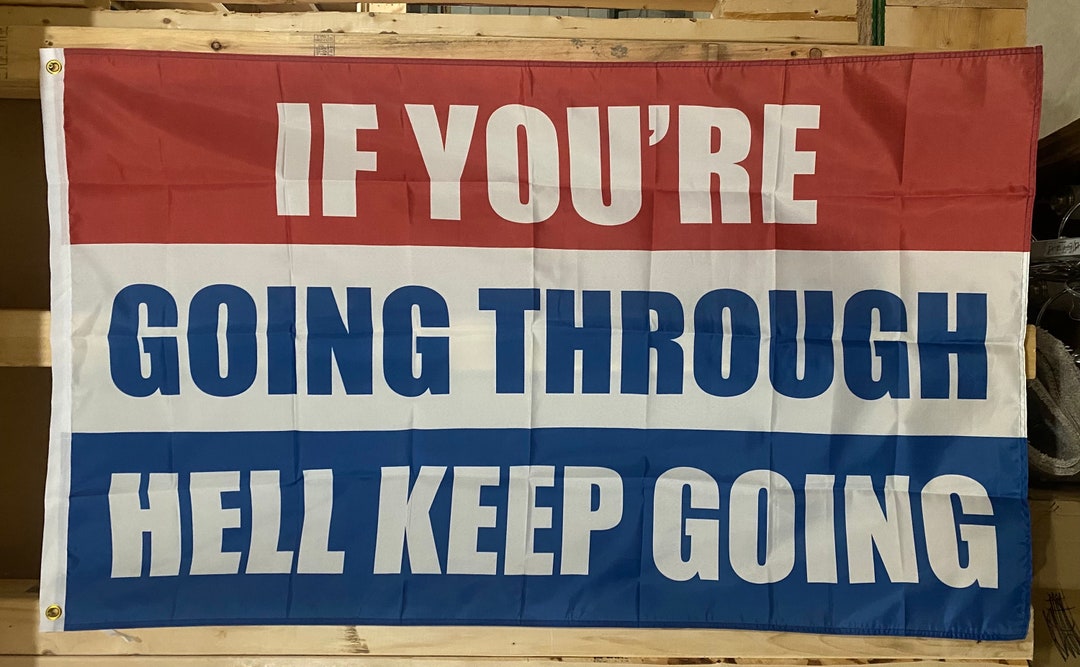 Motivation Flag FREE SHIP If You’re Going Through Hell Keep Going ...