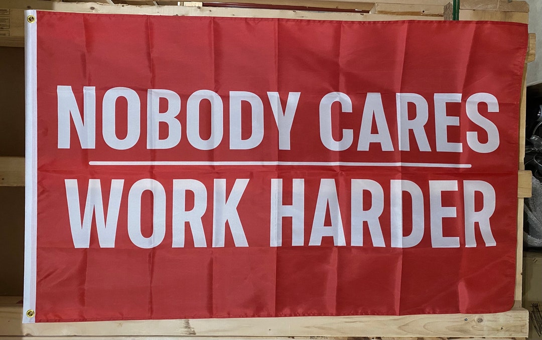 Nobody Cares Work Harder Flag FREE SHIP Motivation Lift Gym Garage Man ...