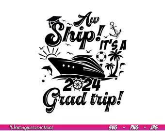 Oh Ship It's a 2024 Grad Trip Svg, Class of 2024, Graduation Cruise ...