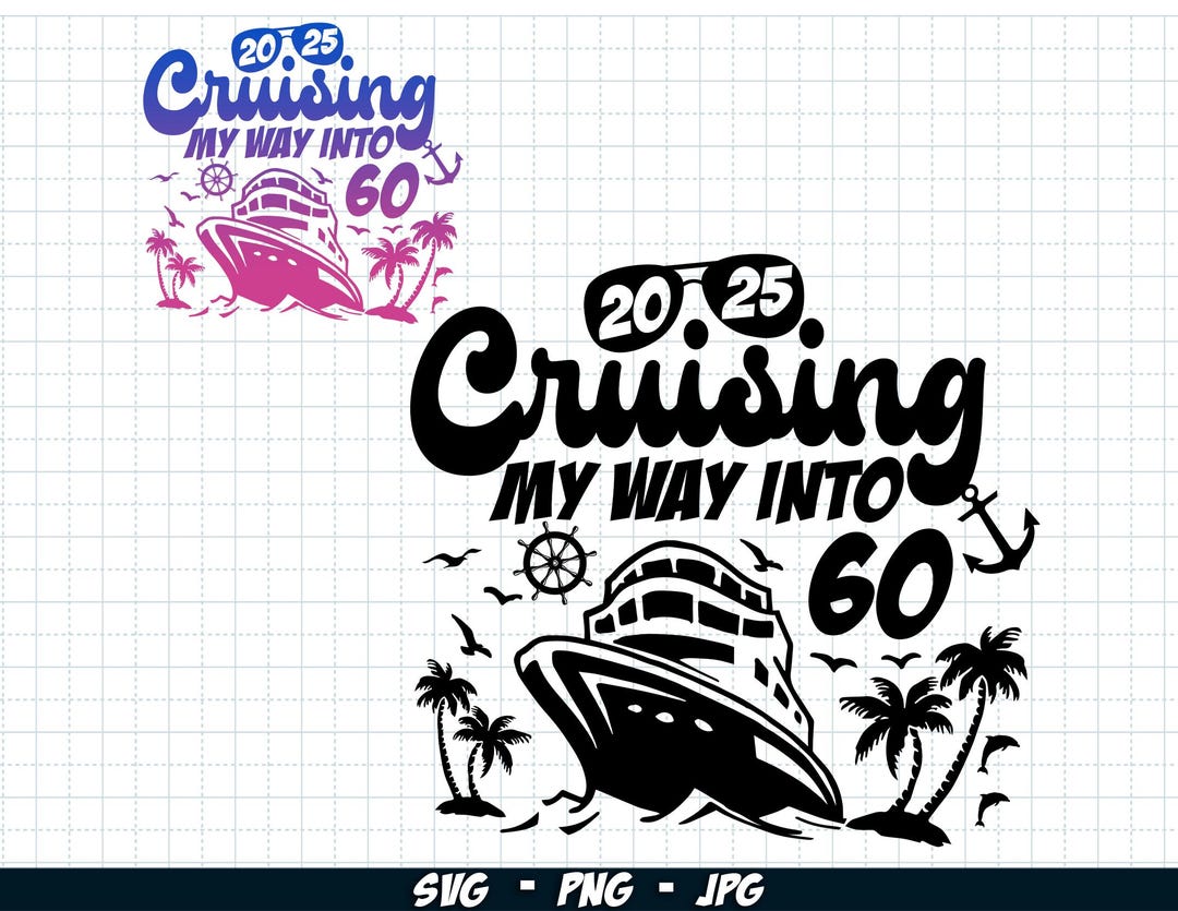 Cruising My Way Into 60 SVG PNG, 60th Birthday Cruise 2025 Svg, 60th ...