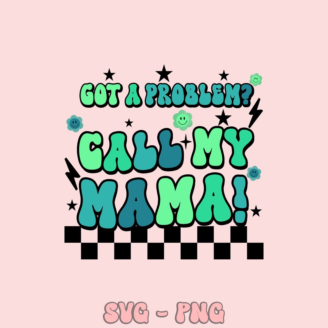 Got a Problem? Call My Mama SVG PNG, Funny Motherhood Svg Png, Retro ...
