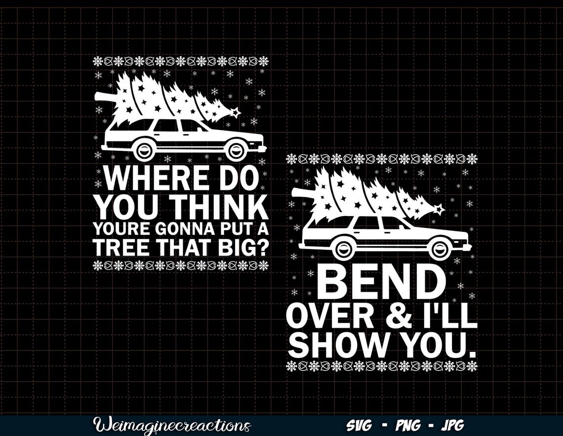 Where Do You Think You're Gonna Put a Tree That Big SVG PNG, Bend Over ...