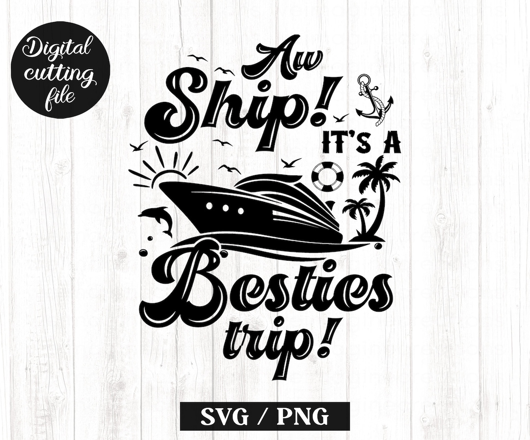 Aw Ship It's a Besties Trip Svg Png, Cutting Files, Besties Vacation ...
