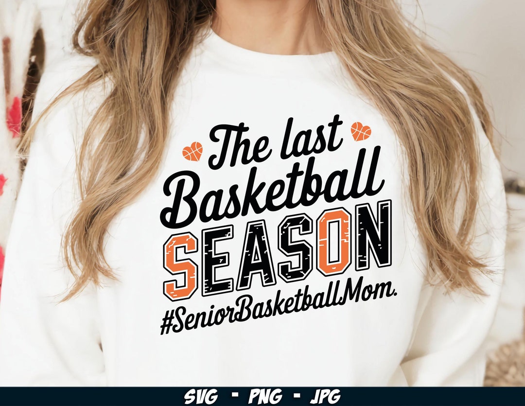 The Last Basketball Season SVG PNG, Basketball Mom Png, Cheer Sports ...