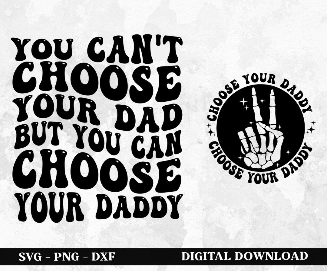 You Can't Choose Your Dad but You Can Choose Your Daddy Svg Png, Cutting Files, Adult Humor Png ...