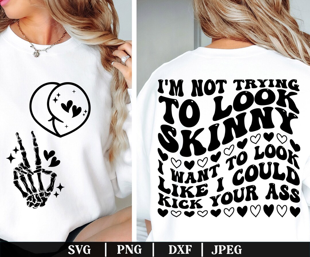 I'm Not Trying to Look Skinny SVG PNG, Kick Your Ass Svg, Funny Svg ...