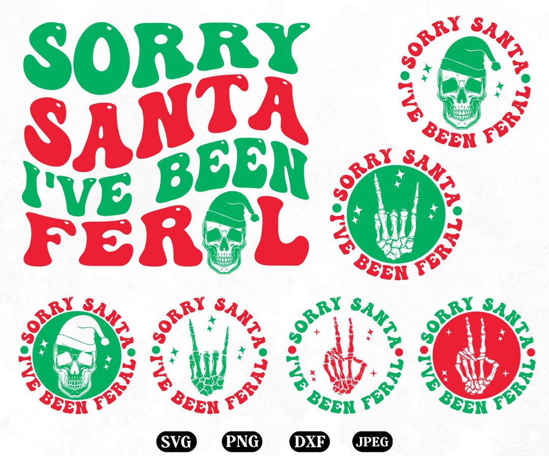 Sorry Santa I've Been Feral Svg Png Dxf Jpeg, Santa Svg, Merry and ...