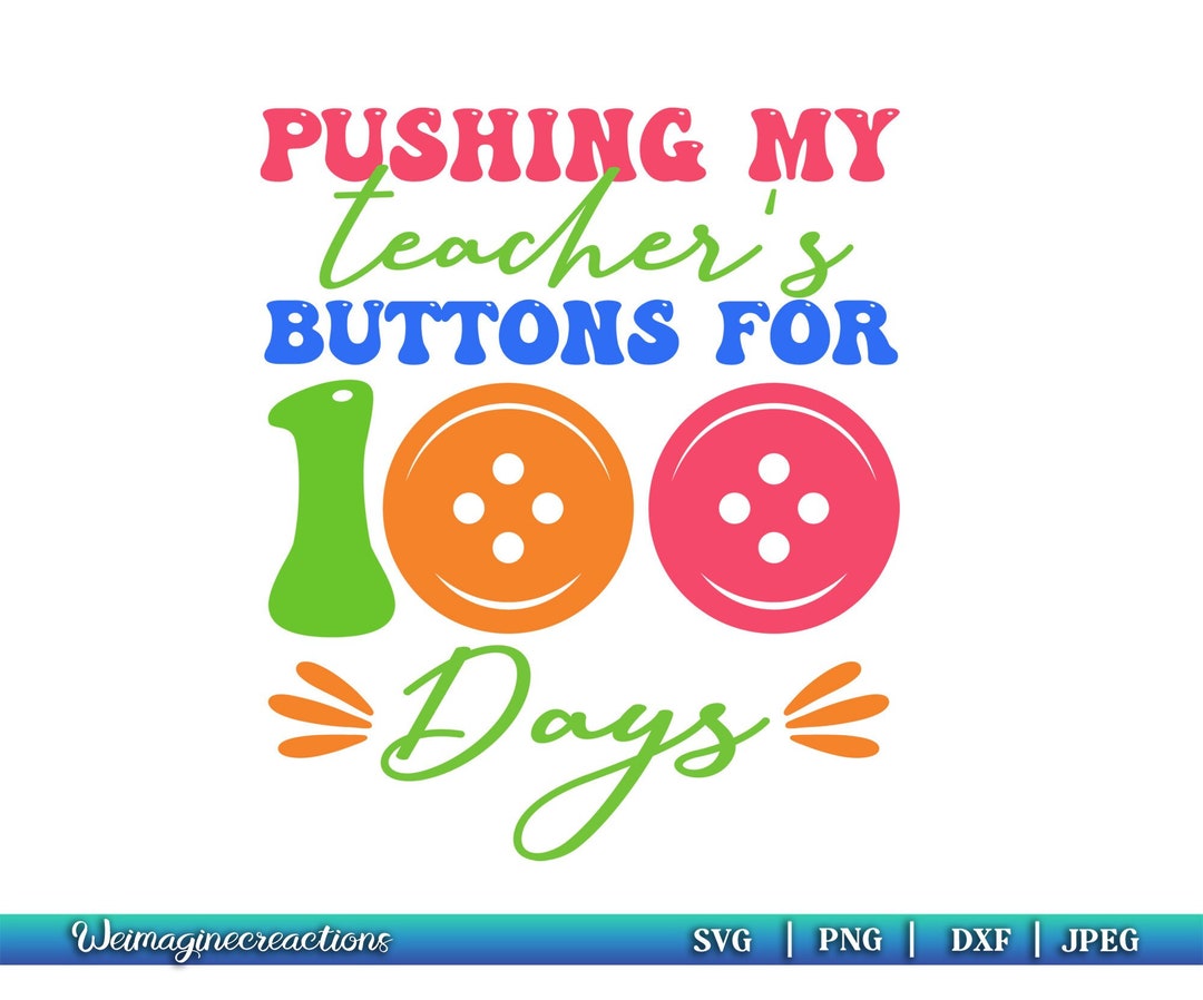 Pushing My Teacher's Buttons for 100 Days of School SVG, 100 Days of ...