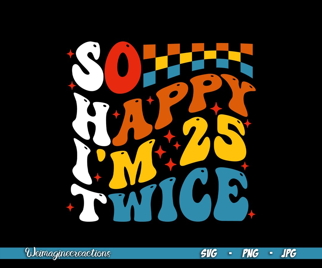 So Happy I'm 25 Twice Svg Png, Fabulous Since 1973 Svg, 50th Birthday Svg, Retro Birthday Png ...