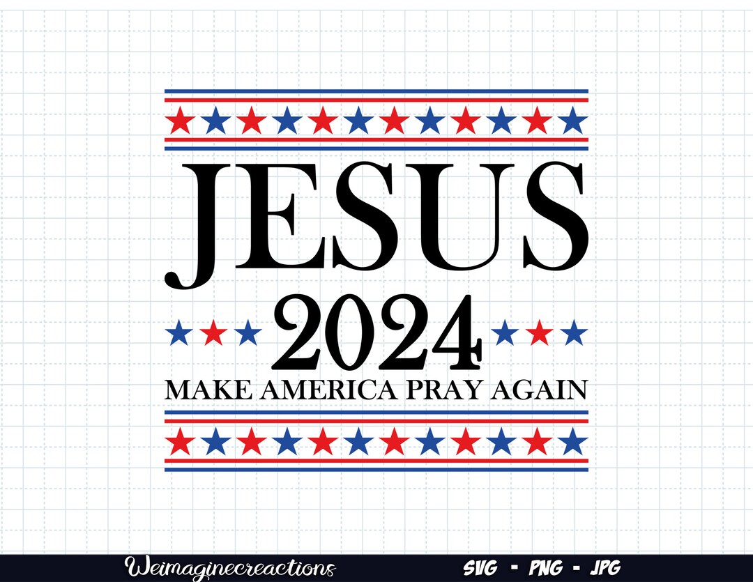 Jesus 2024 SVG PNG, Make America Pray Again Svg, Christ Svg, Political ...