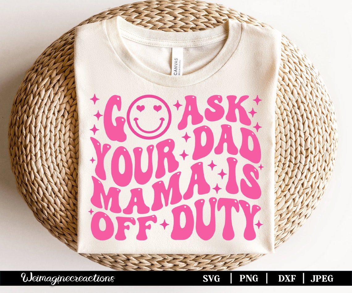 Go Ask Your Dad, Mama is off Duty SVG PNG, Funny Mom Svg, Retro Mama ...