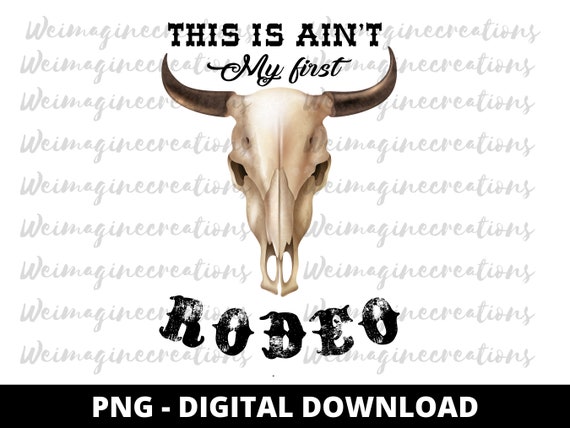 This Ain't My First Rodeo PNG DIGITAL DOWNLOAD Country - Etsy