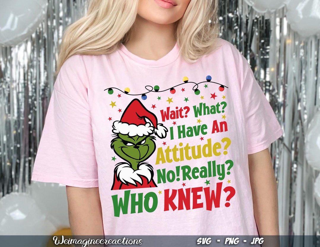 Wait What I Have an Attitude Funny Grinch SVG PNG, Christmas Movies Png ...