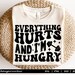 Everything Hurts and I'm Hungry SVG PNG, Muscle Mommy Png ...