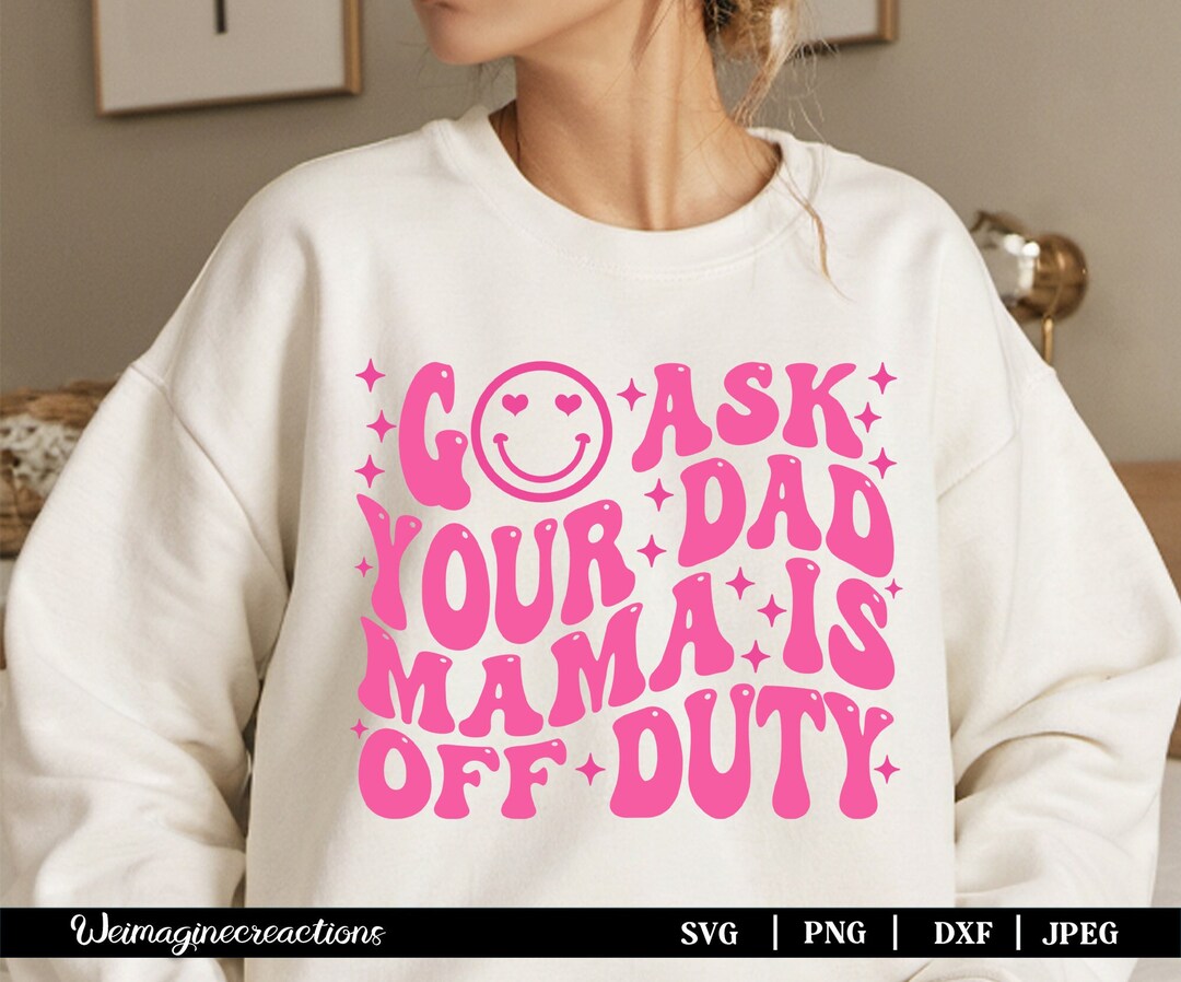 Go Ask Your Dad, Mama is off Duty SVG PNG, Funny Mom Svg, Retro Mama ...