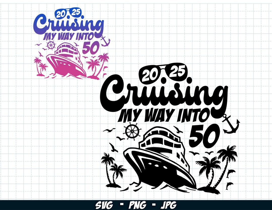 Cruising My Way Into 50 SVG PNG, 50th Birthday Cruise 2025 Svg, 50th ...