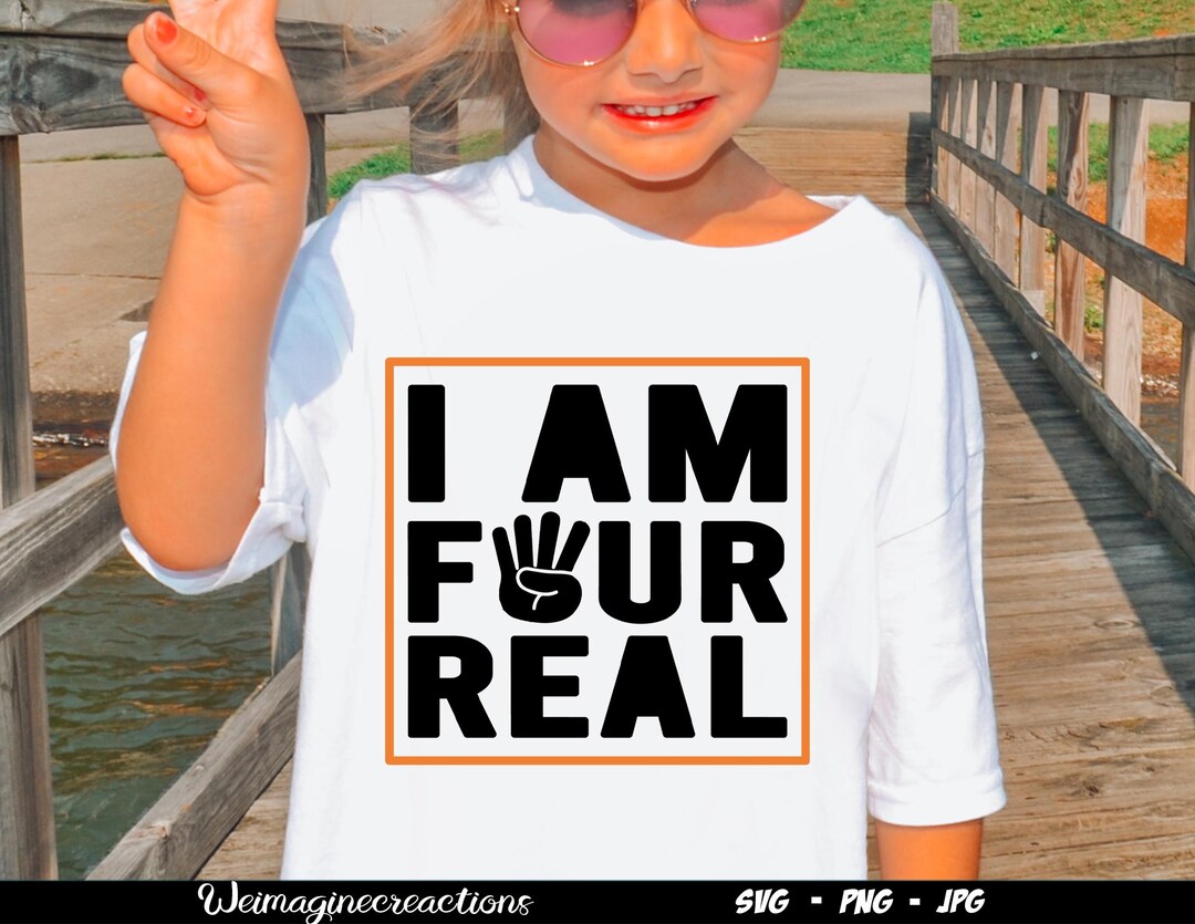 I Am Four Real SVG PNG, Kids 4th Birthday Svg, Girl 4th Birthday Png ...