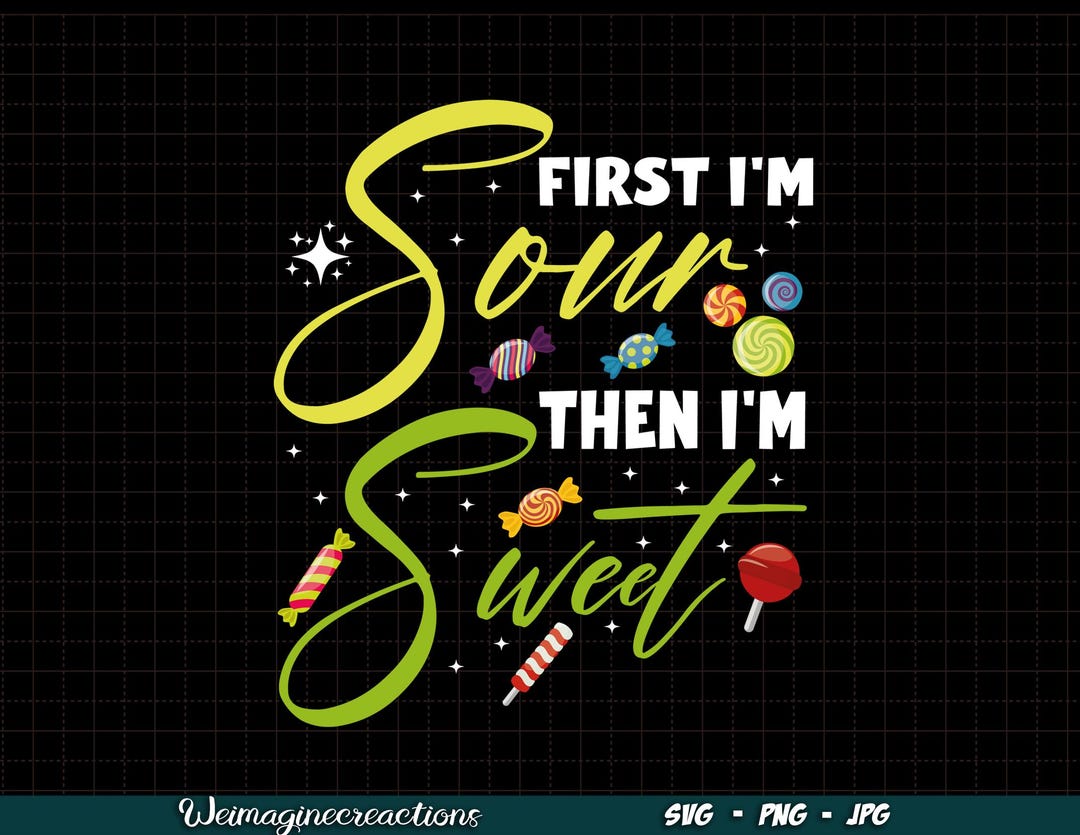 First I'm Sour Then I'm Sweet SVG PNG, Kids Sweets Snacks Svg, Trendy ...