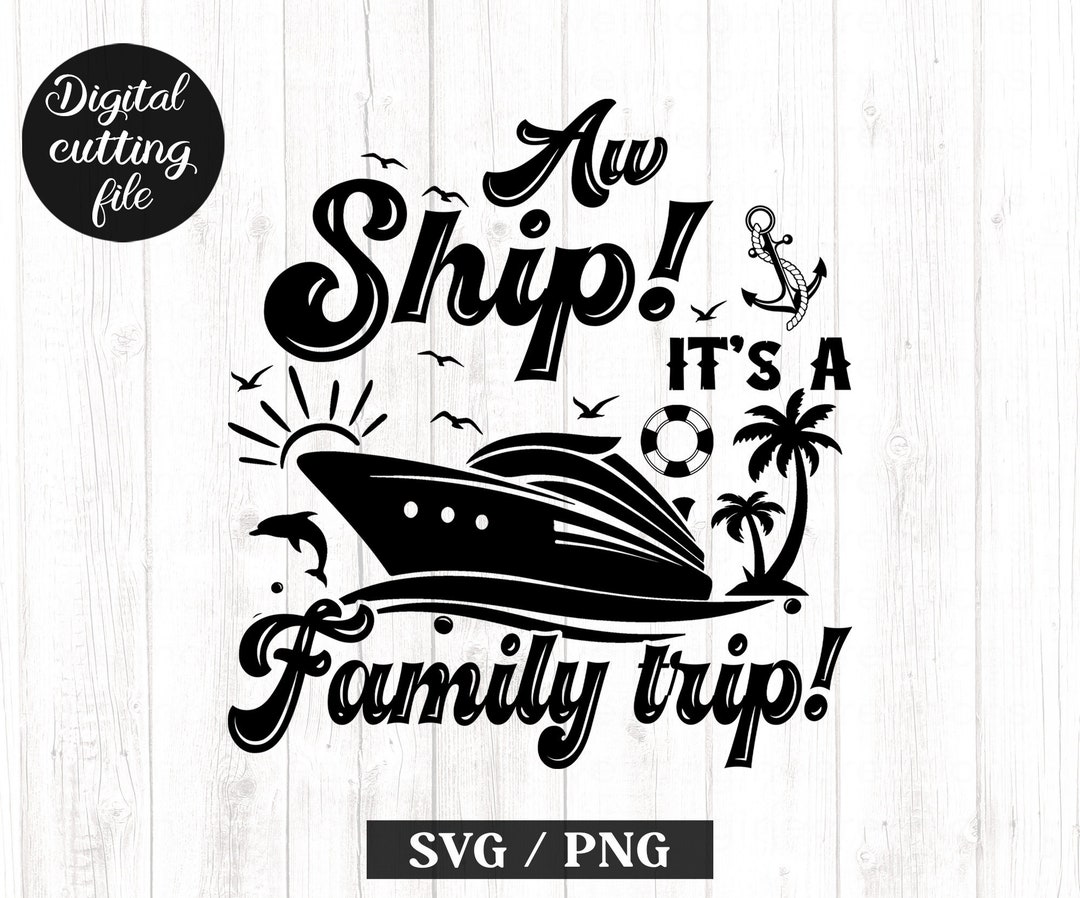 Aw Ship It's a Family Trip Svg Png, Cutting Files, Family Cruise 2023 ...