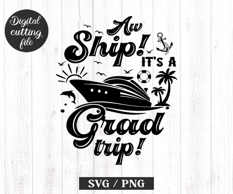 Aw Ship It's a Grad Trip Svg Png Graduation Cruise Trip SVG, Cruise ...
