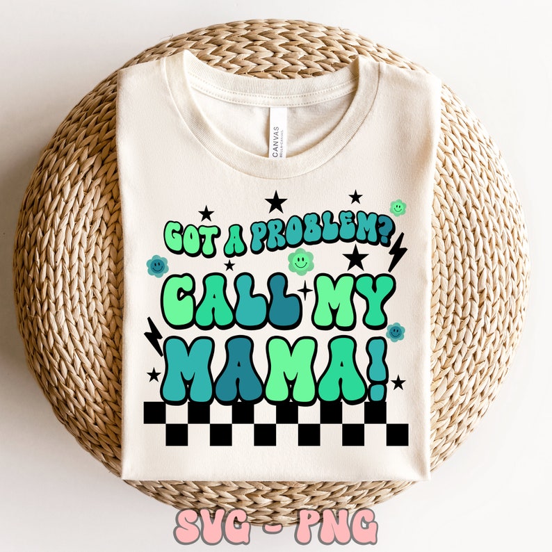 Got a Problem Call My Mama SVG PNG Funny Motherhood Svg Png - Etsy