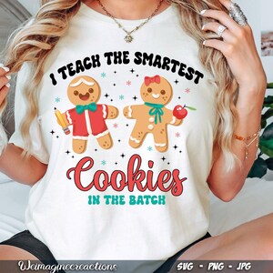 I Teach the Smartest Cookies SVG PNG, Gingerbread Teacher Christmas Png ...